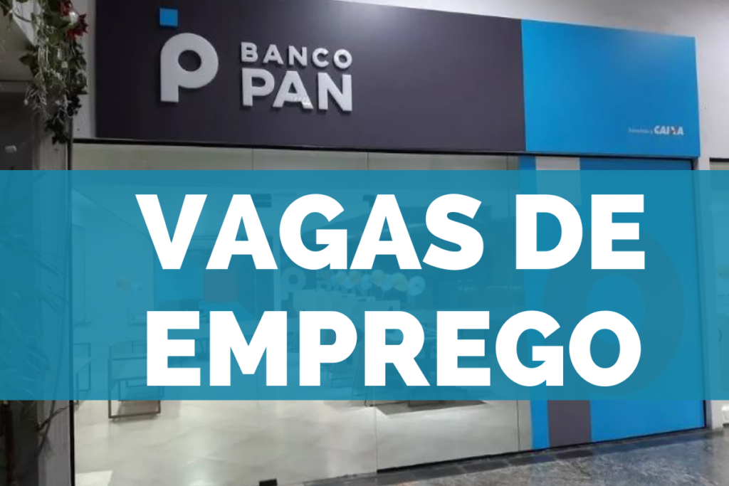Banco PAN: ÓTIMOS BENEFÍCIOS e carreiras